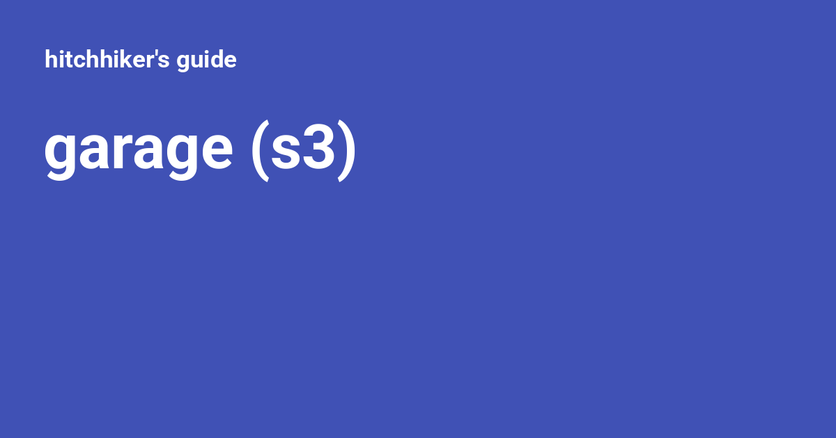 garage (s3) - hitchhiker's guide